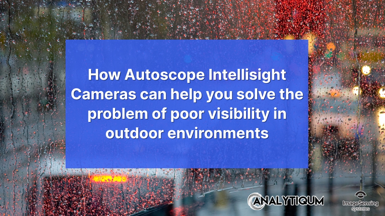 How Autoscope Intellisight Cameras can help you solve the problem of poor