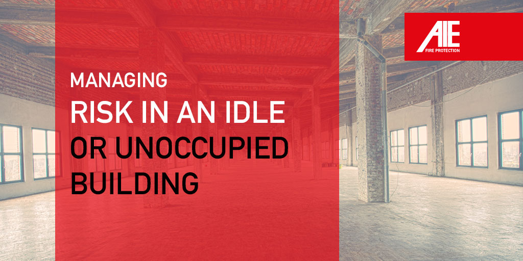Fire Risk Management: Unoccupied & Commercial Vacant Buildings