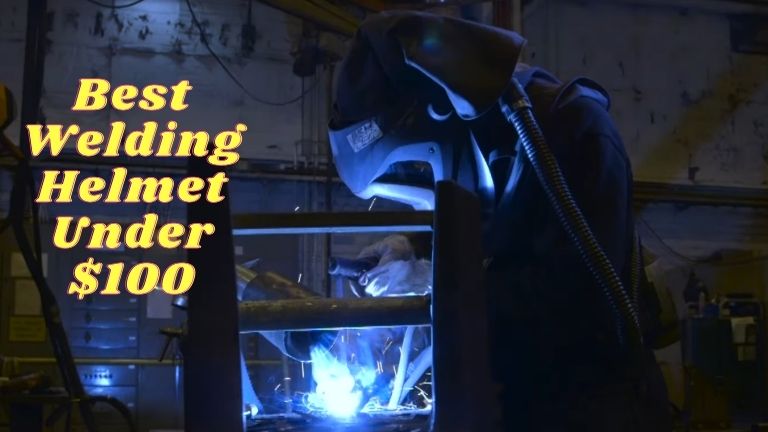 10 Best Welding Helmets Under $100 - Reviews & Top Picks 2021