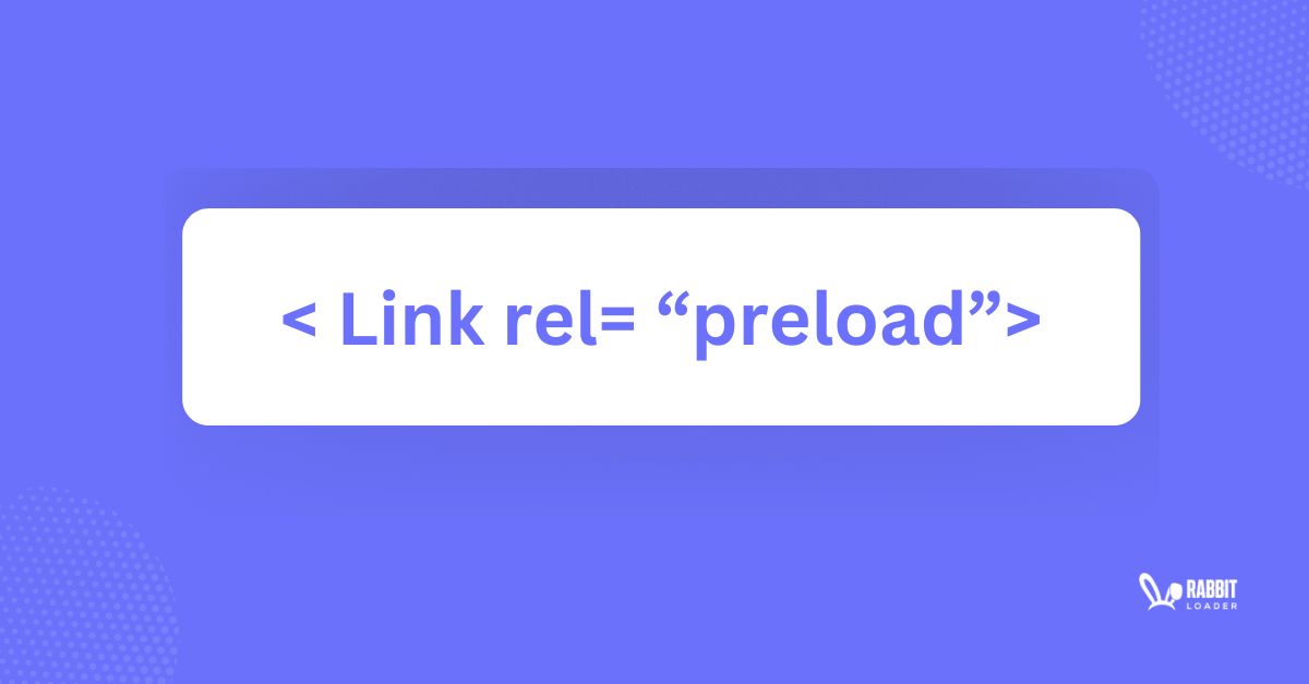 Link Preload: How to Optimize Your Website With Link Preloading for a Better User Experience