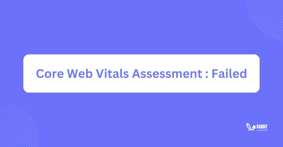 Core Web Vitals Assessment: Failed? Here's How to Improve in 5 Simple ...