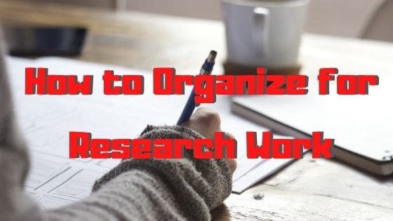 How to Organize for Research Work - Research Paper Writing Tips