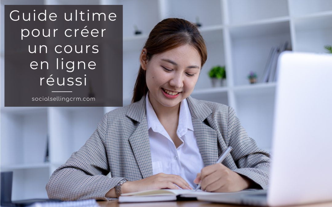Guide ultime pour créer un cours en ligne réussi