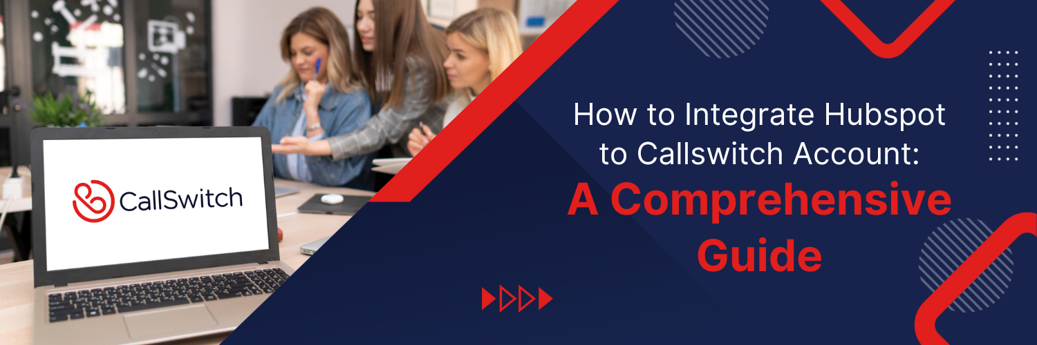 How to Integrate HubSpot to CallSwitch Account: A Comprehensive
