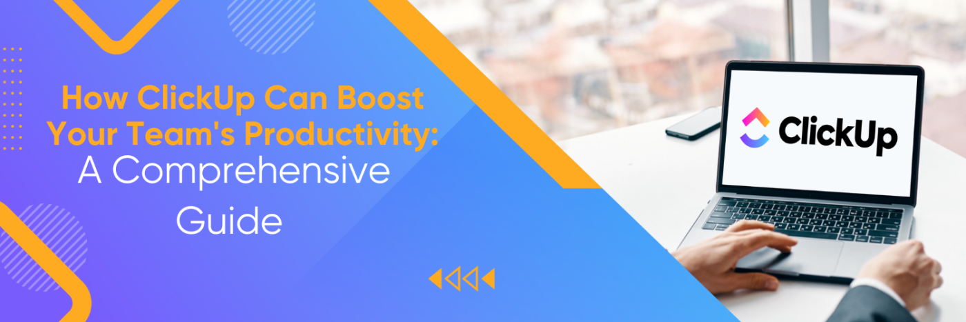How ClickUp Can Boost Your Team's Productivity