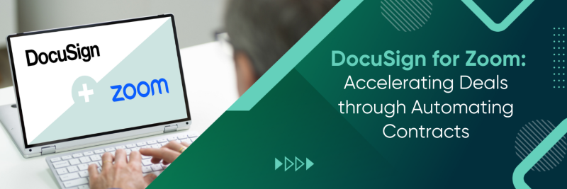 DocuSign for Zoom: Accelerating Deals through Automating