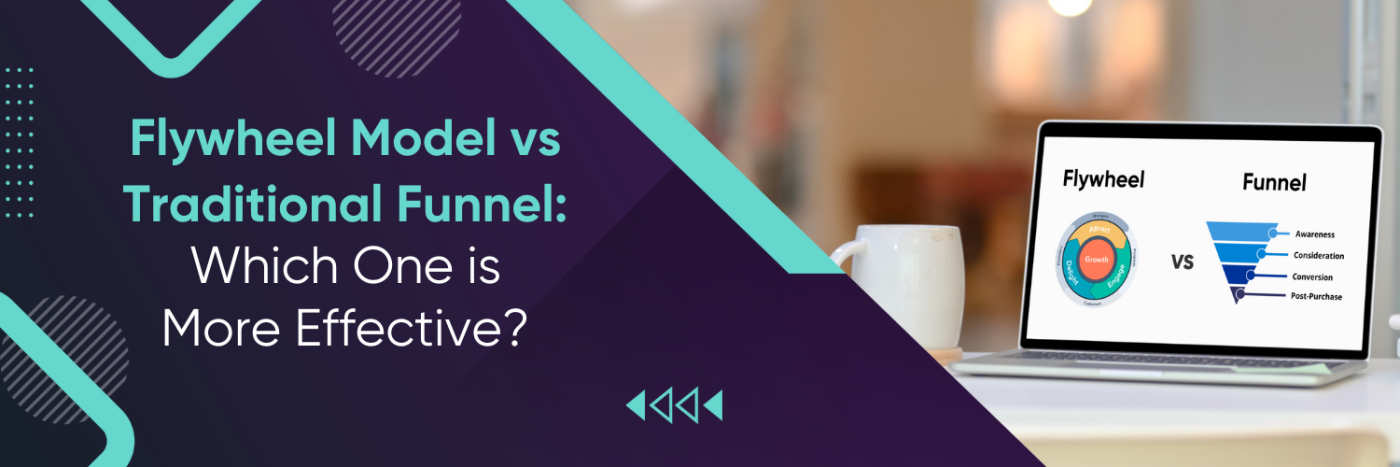 Flywheel Model vs Traditional Funnel: Which is More Effective?
